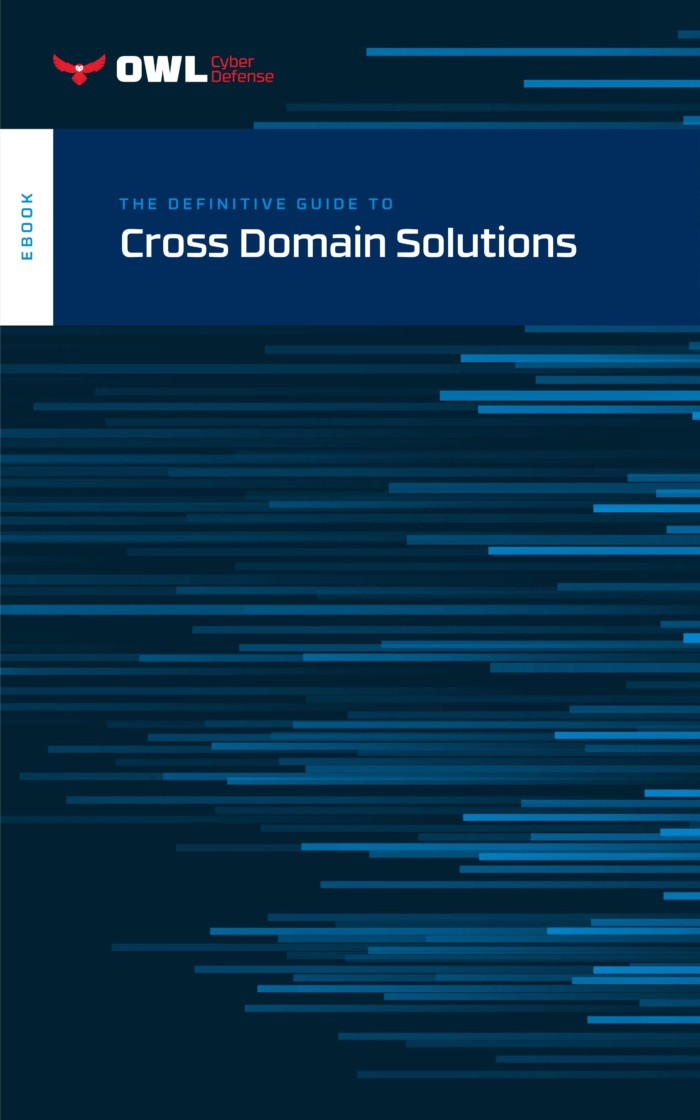 The Definitive Guide to Cross Domain Solutions | Owl Cyber Defense