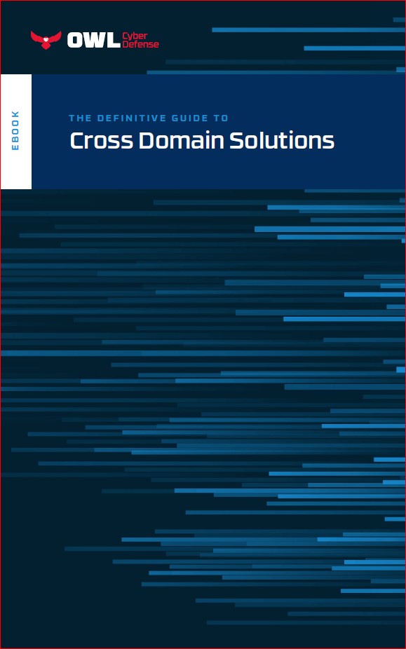 The Definitive Guide to Cross Domain Solutions : Owl Cyber Defense The Definitive Guide to Cross Domain Solutions : Owl Cyber Defense