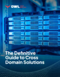 The Definitive Guide to Cross Domain Solutions | Owl Cyber Defense